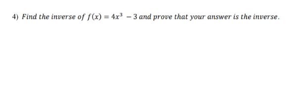 Solved 4) Find the inverse of f(x) = 4x3 – 3 and prove that | Chegg.com
