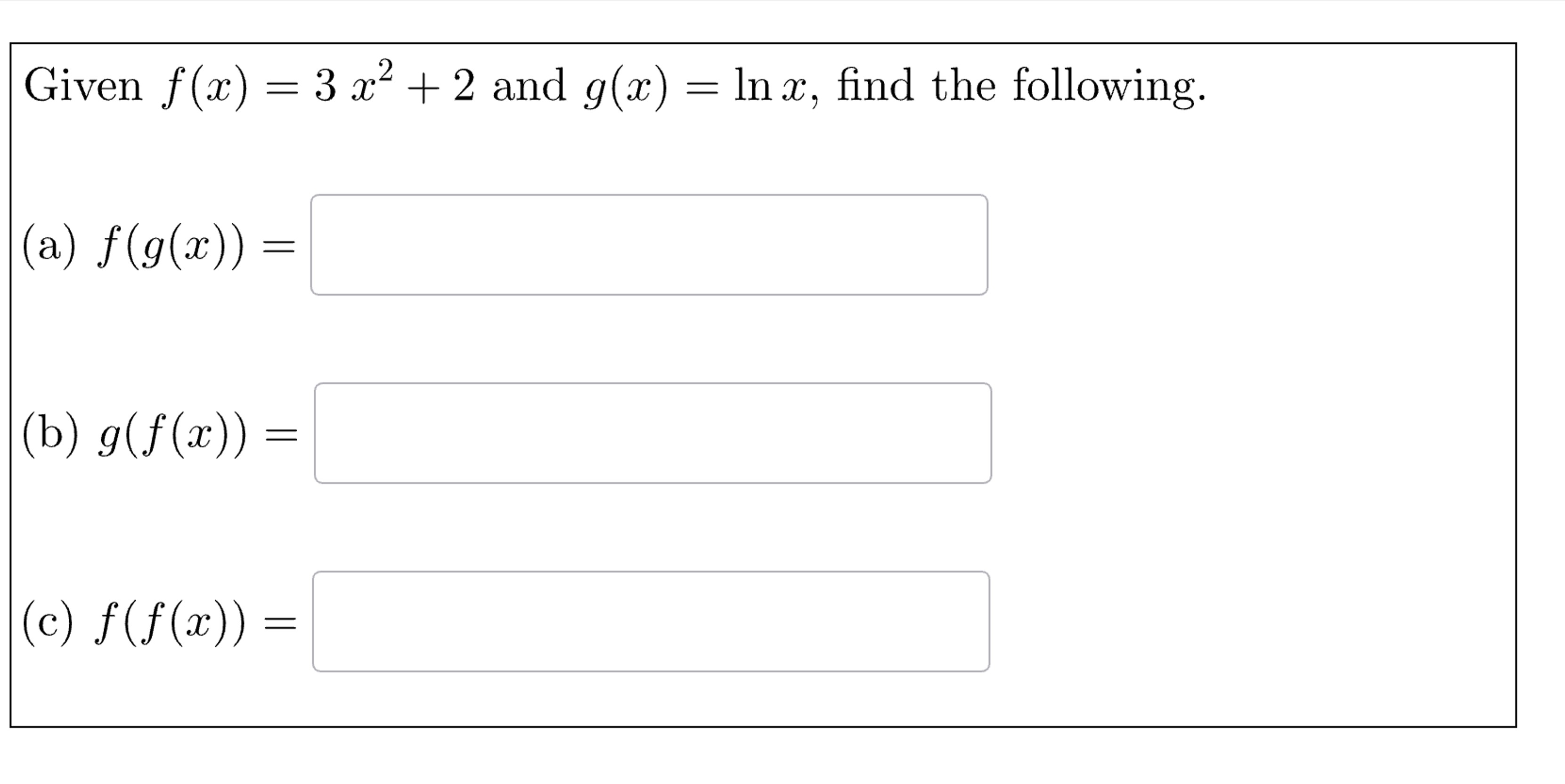 Solved Given f(x)=3x2+2 ﻿and g(x)=lnx, ﻿find the | Chegg.com