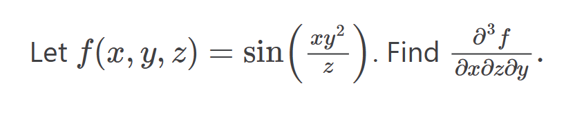 Solved Let f(x,y,z)=sin(zxy2). Find ∂x∂z∂y∂3f. | Chegg.com