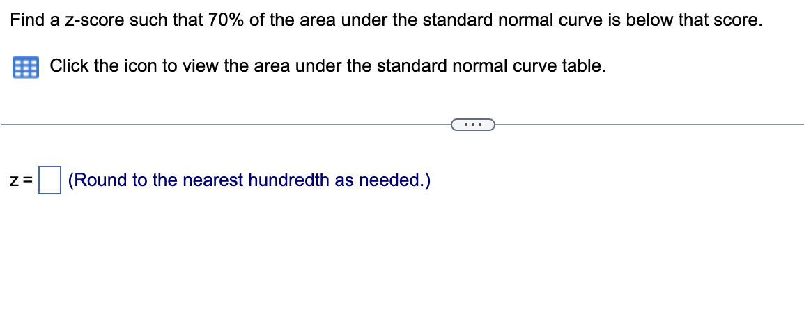 Solved Find a z-score such that 70% of the area under the | Chegg.com