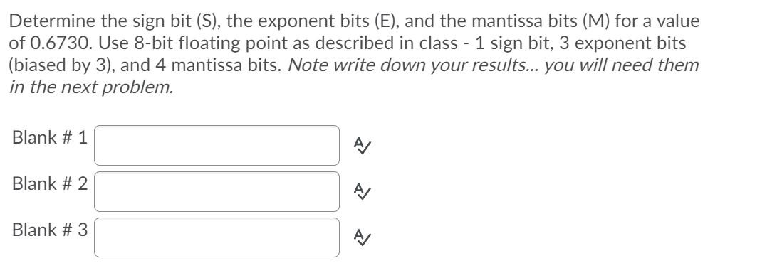 Solved Determine the sign bit (S), the exponent bits (E), | Chegg.com
