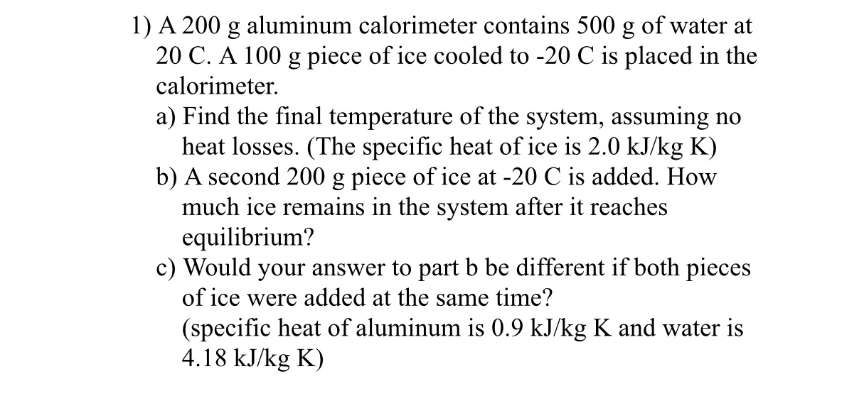 Solved 1) A 200 g aluminum calorimeter contains 500 g of | Chegg.com
