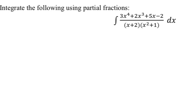 Solved Integrate the following using partial fractions: | Chegg.com