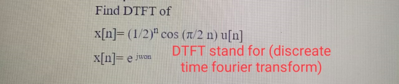 Solved Find DTFT of x[n]= (1/2)" cos (1/2 n) u[n] DTFT stand | Chegg.com