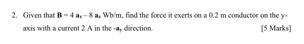 Solved 2. Given that B=4ax−8azWb/m, find the force it exerts | Chegg.com
