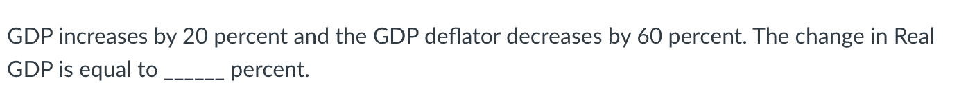 Solved GDP increases by 20 ﻿percent and the GDP deflator | Chegg.com