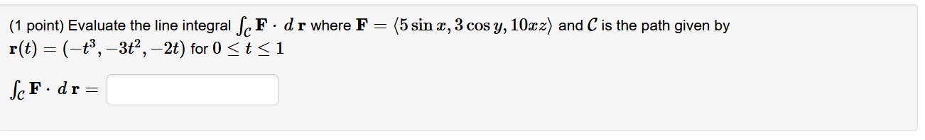 Solved (1 point) Evaluate the line integral ScF. dr where F= | Chegg.com