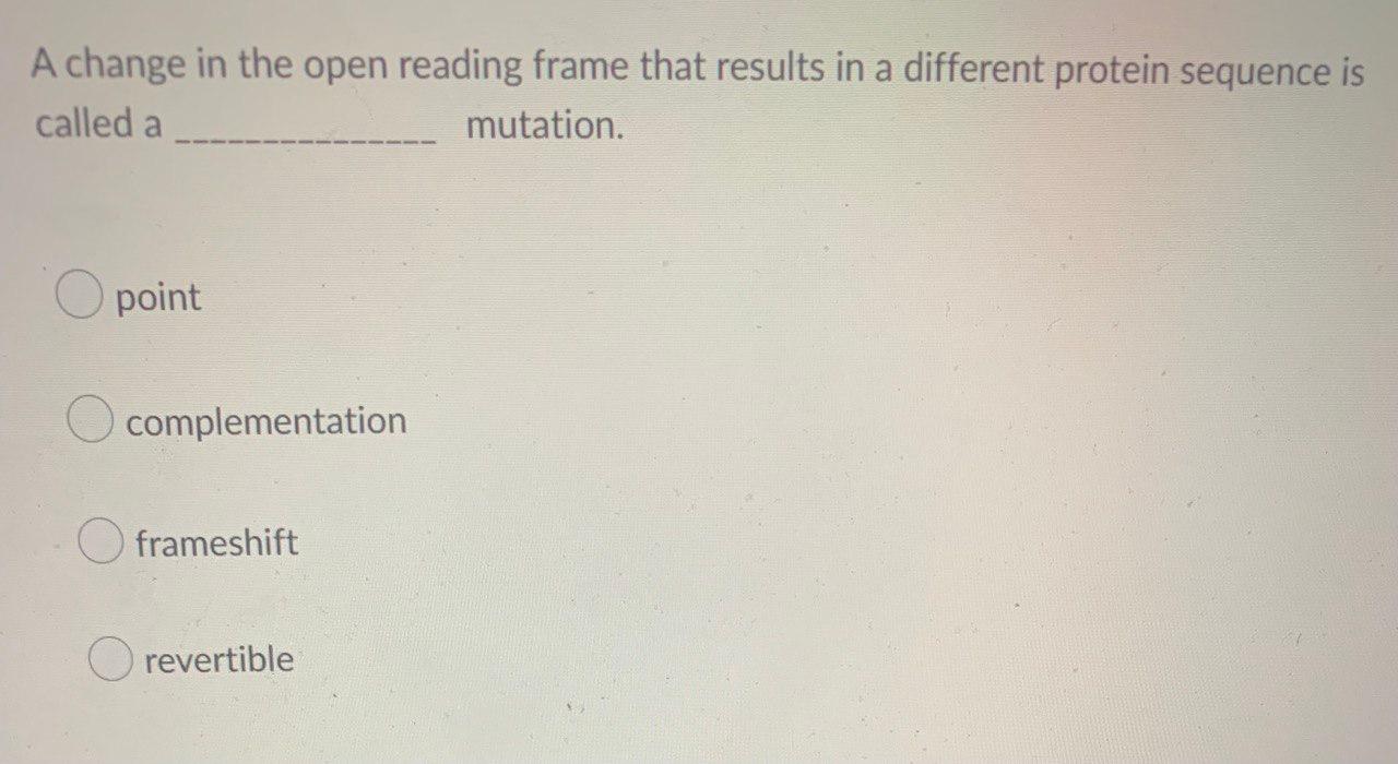 Solved A change in the open reading frame that results in a | Chegg.com