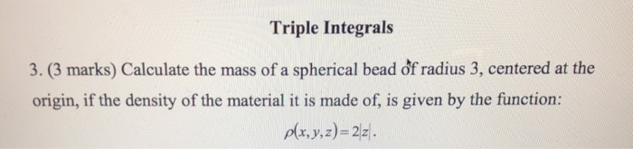 Solved Triple Integrals 3. (3 marks) Calculate the mass of a | Chegg.com