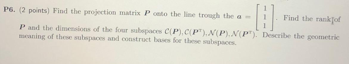 Solved P6. (2 points) Find the projection matrix P onto the | Chegg.com