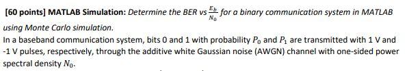 Solved [60 points] MATLAB Simulation: Determine the BER vs | Chegg.com
