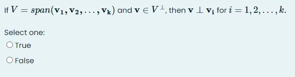 Solved = span(V1, V2, ...,Vk) and ve V+, then v l vi for i = | Chegg.com