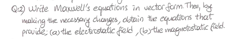 Solved Q:2) Write Maxwell's equations in vector form. Then, | Chegg.com