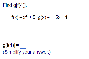 Solved Find g[f(4)]. f(x)=x2+5;g(x)=−5x−1 g[f(4)]= (Simplify | Chegg.com