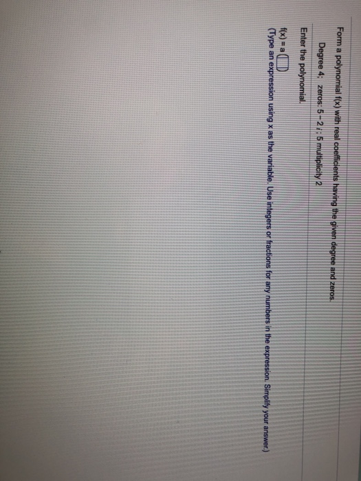 Solved Form a polynomial f(x) with real coefficients having | Chegg.com