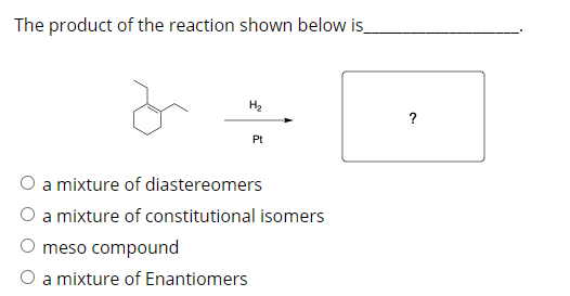 Solved The product of the reaction shown below is H2 ? Pt O | Chegg.com