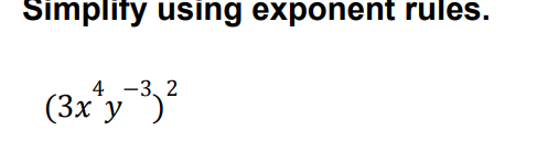 Solved Simplity using exponent rules. (3x4y−3)2 | Chegg.com