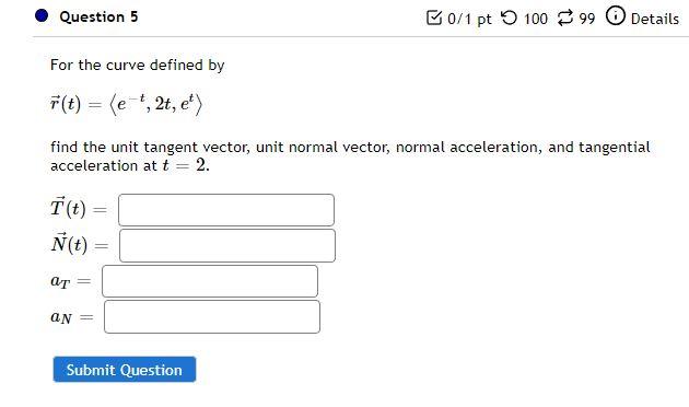 Solved For the curve defined by r(t)= e−t,2t,et find the | Chegg.com