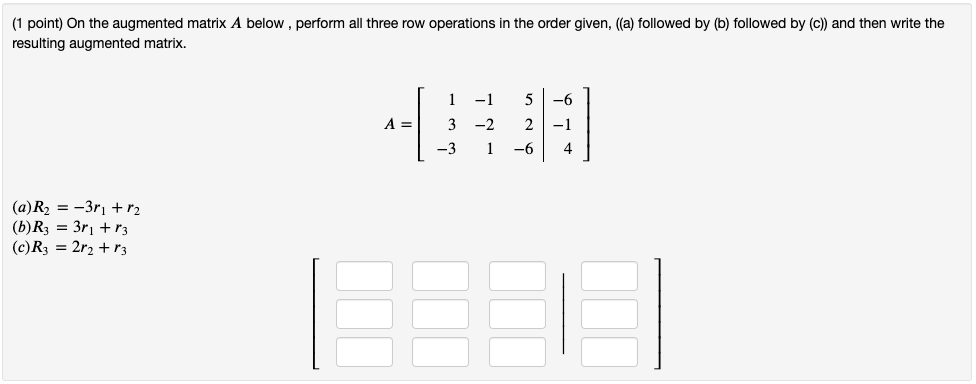 Solved (1 point) On the augmented matrix A below, perform | Chegg.com