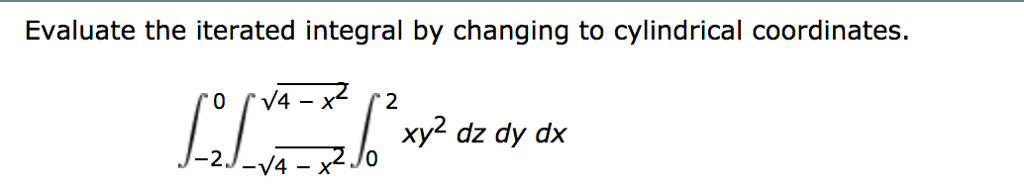 Solved Evaluate the iterated integral by changing to | Chegg.com