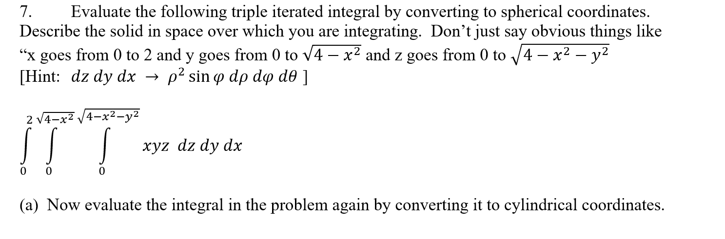 Solved 7. Evaluate the following triple iterated integral by | Chegg.com