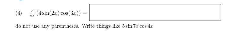 Solved (4) dxd(4sin(2x)cos(3x))= do not use any parentheses. | Chegg.com