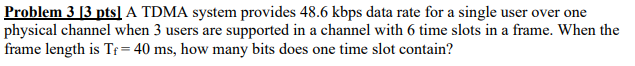 Solved Problem 3 [ 3 pts] A TDMA system provides 48.6kbps | Chegg.com