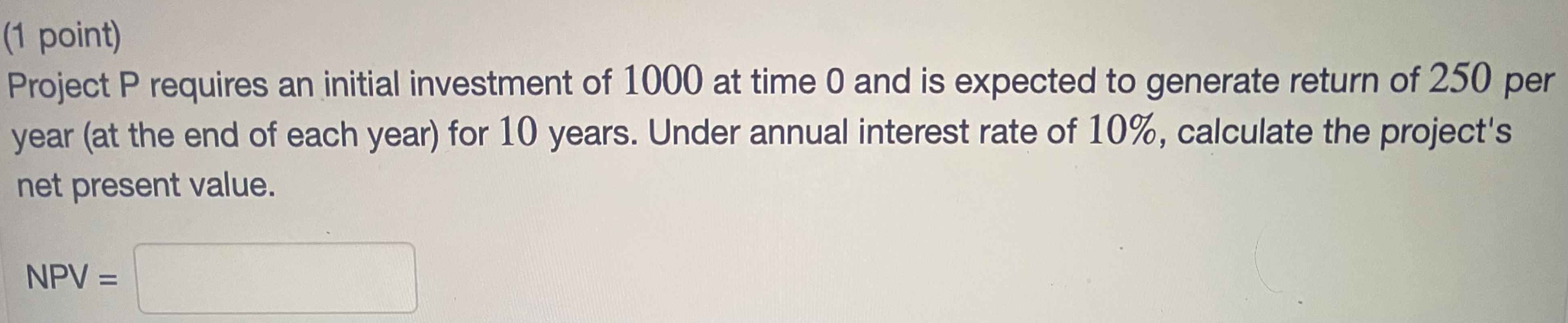 Solved Project P requires an initial investment of 1000 at | Chegg.com