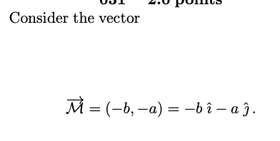 Solved Consider the vector M=(−b,−a)=−b ^−a ^Which vector is | Chegg.com