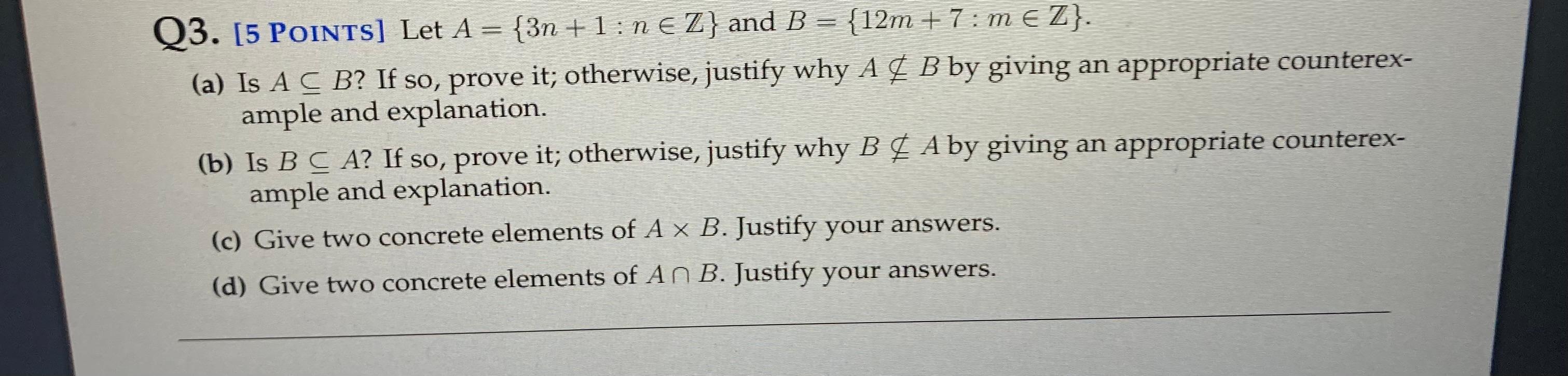 Solved Q3. [5 Points] Let A={3n+1:n∈Z} and B={12m+7:m∈Z}. | Chegg.com