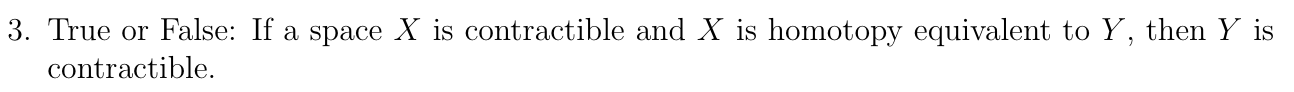 Solved True or False: If a space x ﻿is contractible and x | Chegg.com