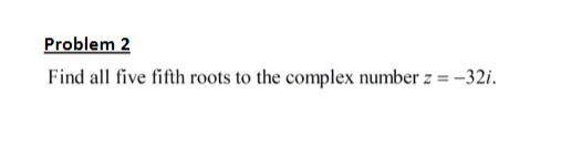 Solved Problem 2 Find all five fifth roots to the complex | Chegg.com