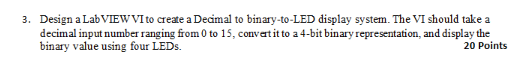 Solved 3. Design a LabVIEWVI to create a Decimal to | Chegg.com