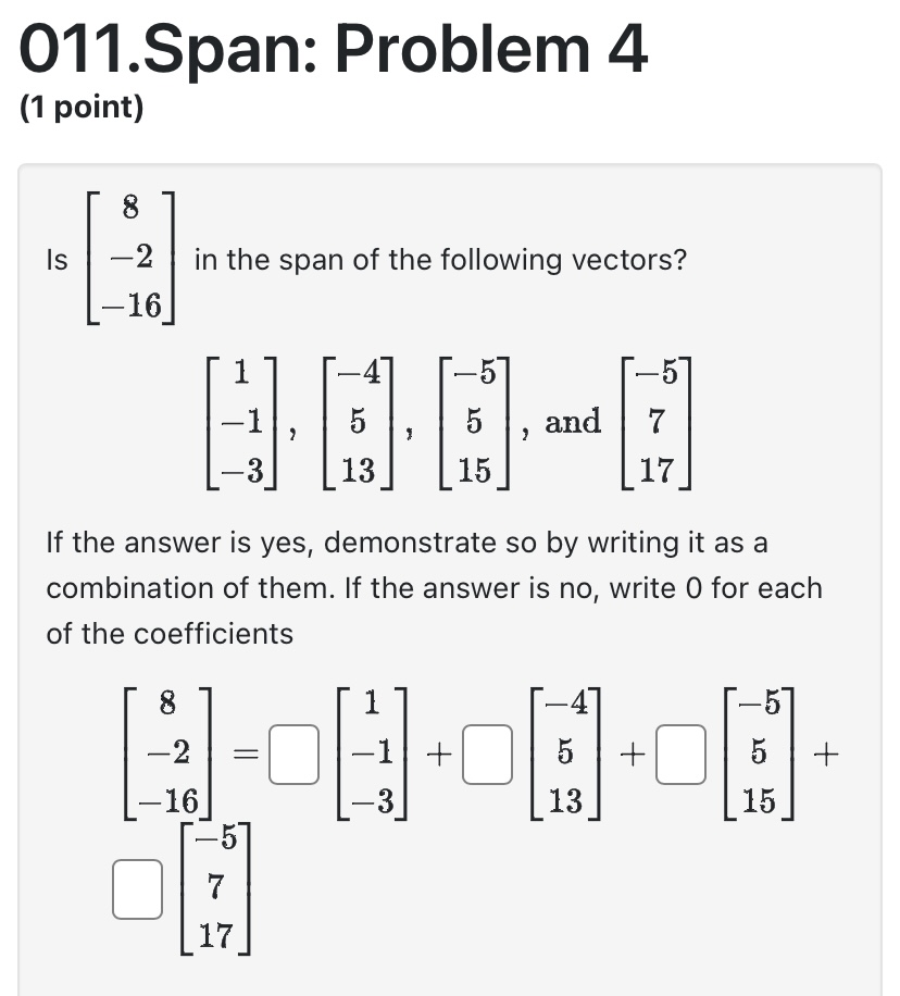 Solved 011.Span: Problem 5 (1 point) Is ⎣⎡−17−7319⎦⎤ in the | Chegg.com