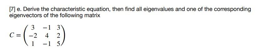 Solved [7] e. Derive the characteristic equation, then find | Chegg.com