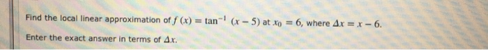 Solved | Find the local linear approximation off (x) tan-1 | Chegg.com
