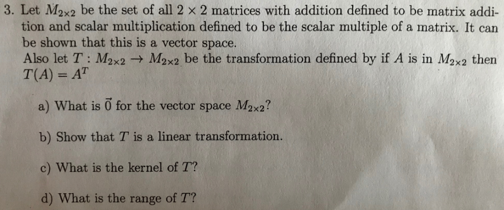 Solved 3. Let M2x2 be the set of all 2 x 2 matrices with | Chegg.com
