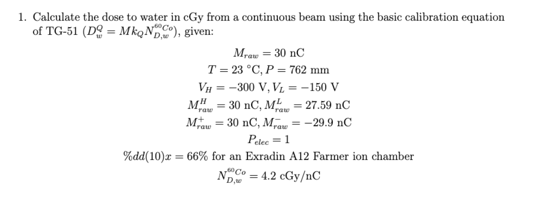 [Solved]: Calculate the dose to water in cGy from a continuo