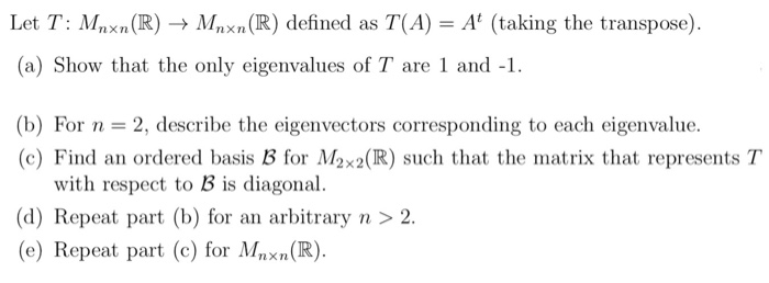 Solved Let T: Mnxn(R) → M,xn(R) defined as T(A) = At (taking | Chegg.com