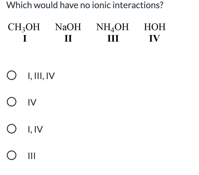 Solved Which would have no ionic interactions? CH3OH NaOH | Chegg.com
