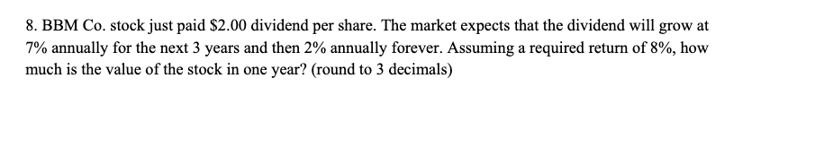 Solved 8. BBM Co. stock just paid $2.00 dividend per share. | Chegg.com