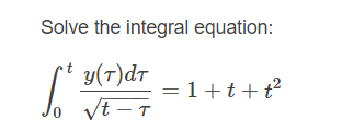 Solved Solve the integral equation: y(T)dt = 1+t+t2 0 t -T | Chegg.com