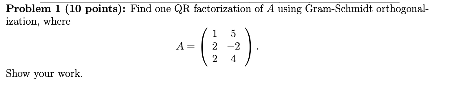 Solved Problem 1 (10 points): Find one QR factorization of A | Chegg.com