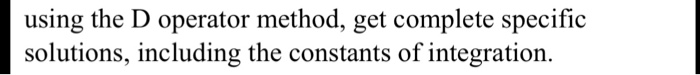 Solved using the D operator method, get complete specific | Chegg.com