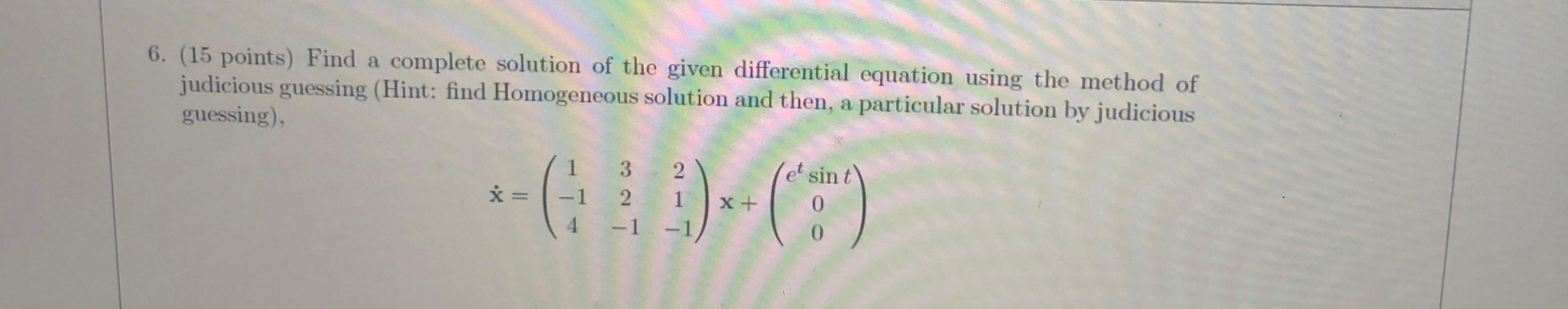 Solved 6. (15 points) Find a complete solution of the given | Chegg.com