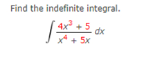 Solved Find the indefinite integral.∫﻿﻿4x3+5x4+5xdx | Chegg.com