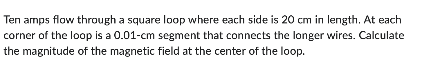 Solved Ten amps flow through a square loop where each side | Chegg.com
