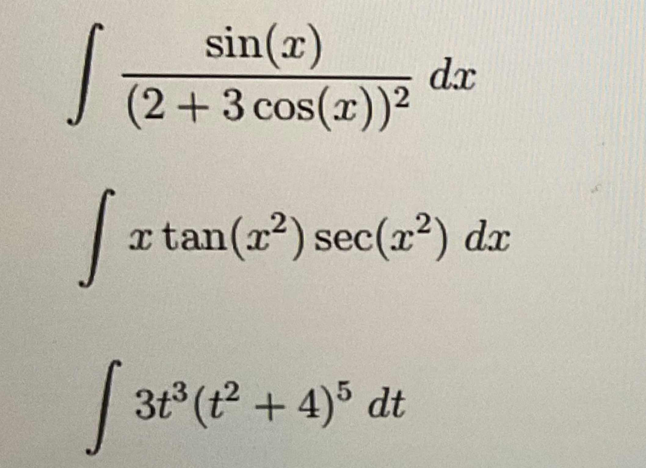 Solved ∫﻿﻿sin(x)(2+3cos(x))2dx∫﻿﻿xtan(x2)sec(x2)dx∫﻿﻿3t3(t2+ | Chegg.com