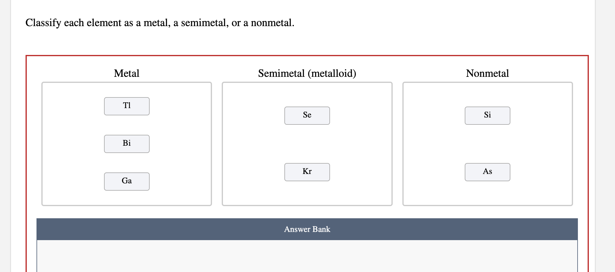 Solved Classify each element as a metal, a semimetal, or a | Chegg.com