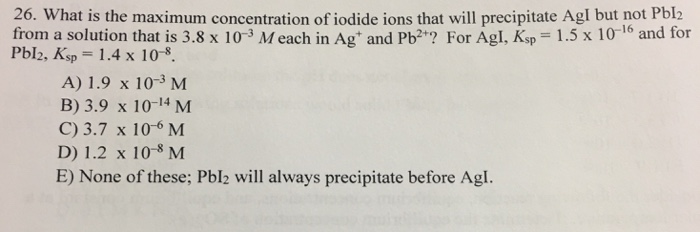 Solved 26. What is the maximum concentration of iodide ions | Chegg.com